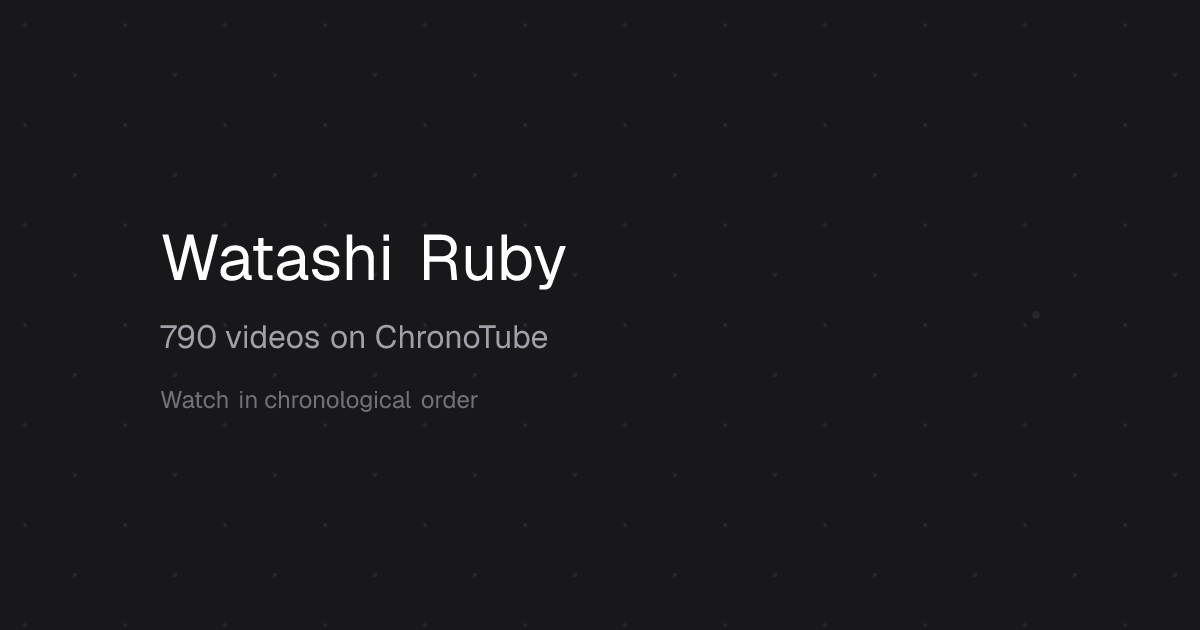 Watashi Ruby | ChronoTube - Watch YouTube Videos in Chronological Order